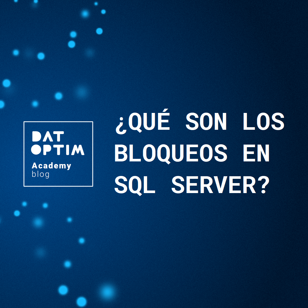 ¿Qué son los Bloqueos en SQL Server? - Parte 1 - DATOPTIM