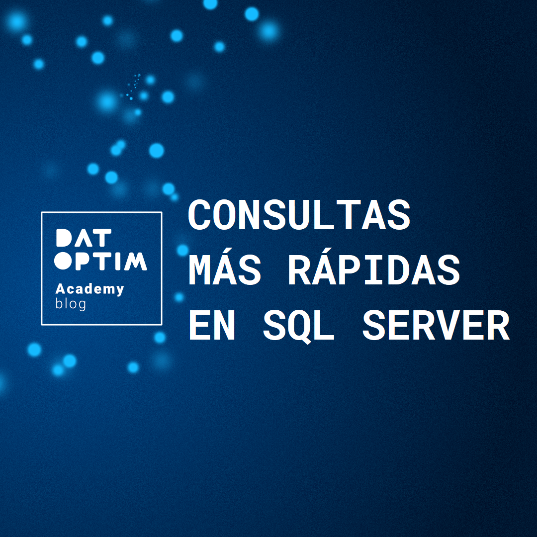 Cómo hacer consultas más rápidas en SQL Server - DATOPTIM