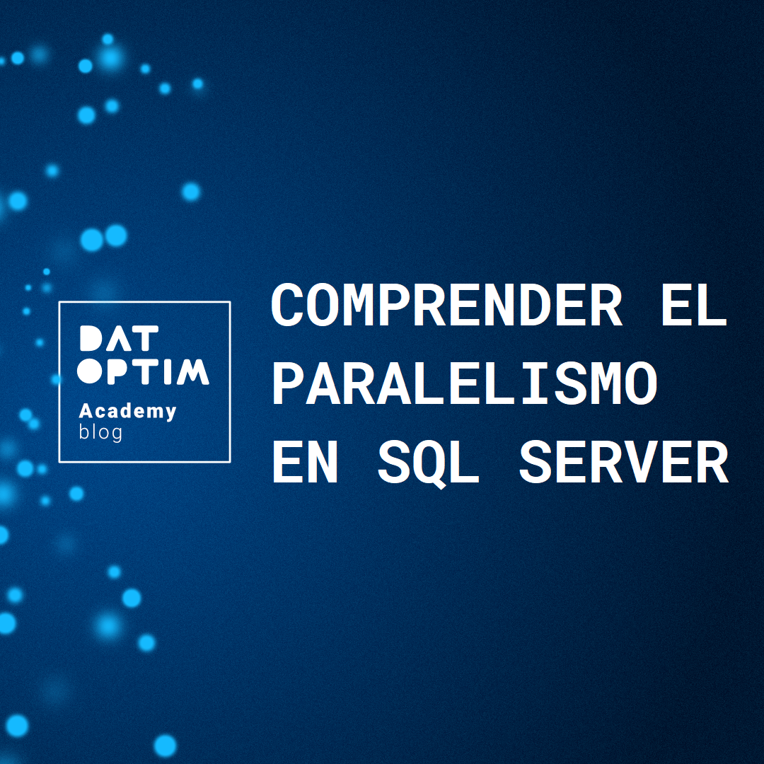 Comprender el paralelismo en SQL Server - DATOPTIM