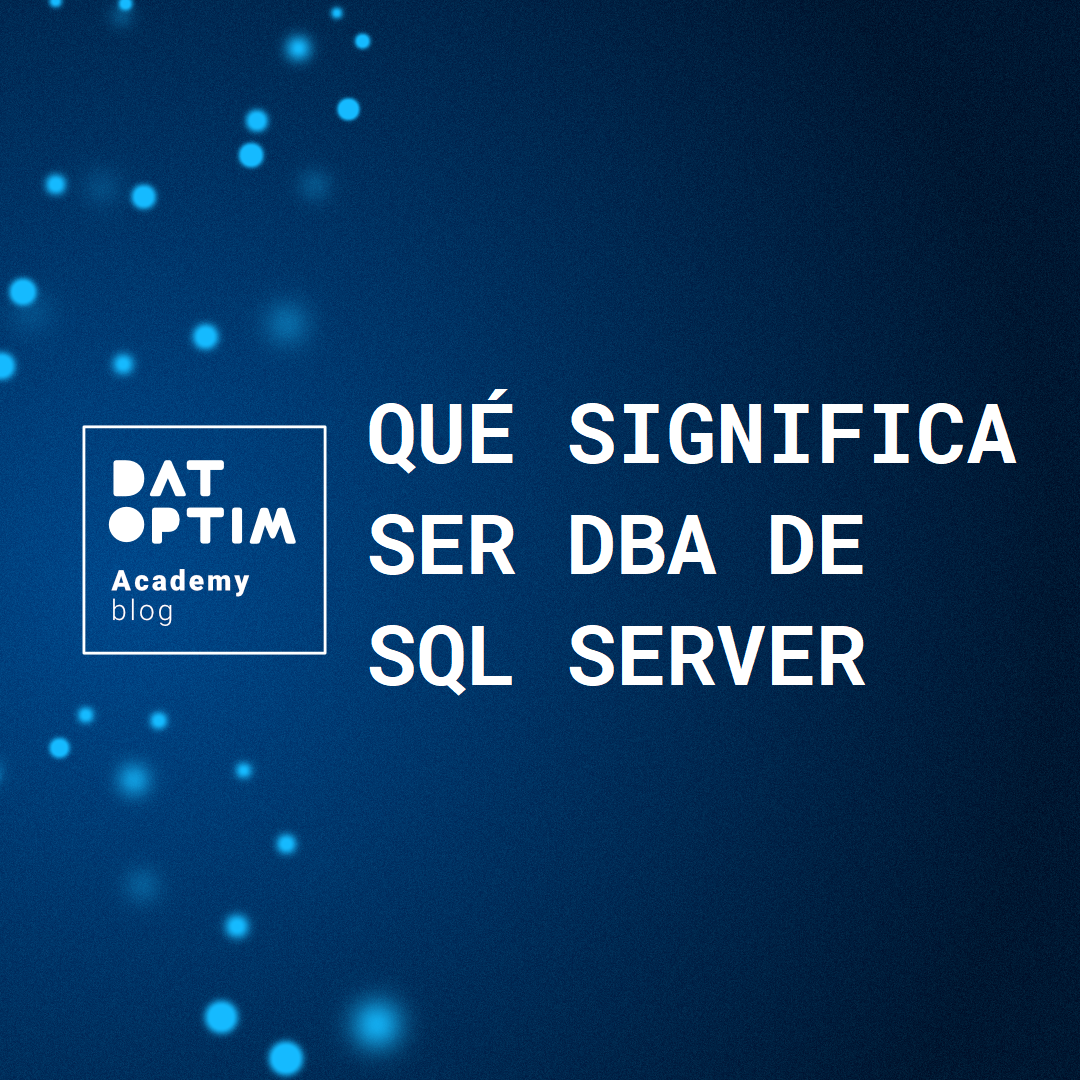 Qué significa ser DBA de SQL Server - DATOPTIM