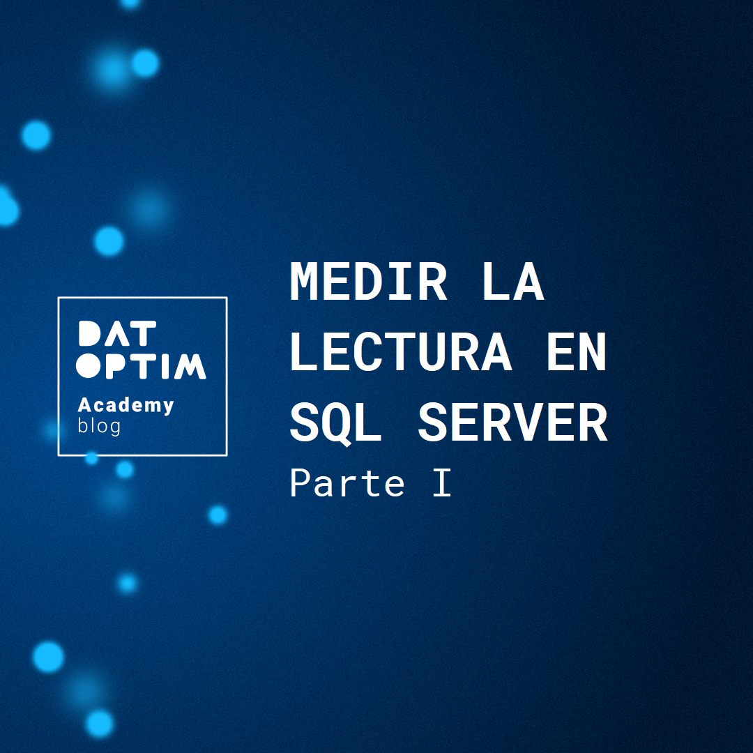 Medir la lectura en SQL Server - Parte 1 - DATOPTIM