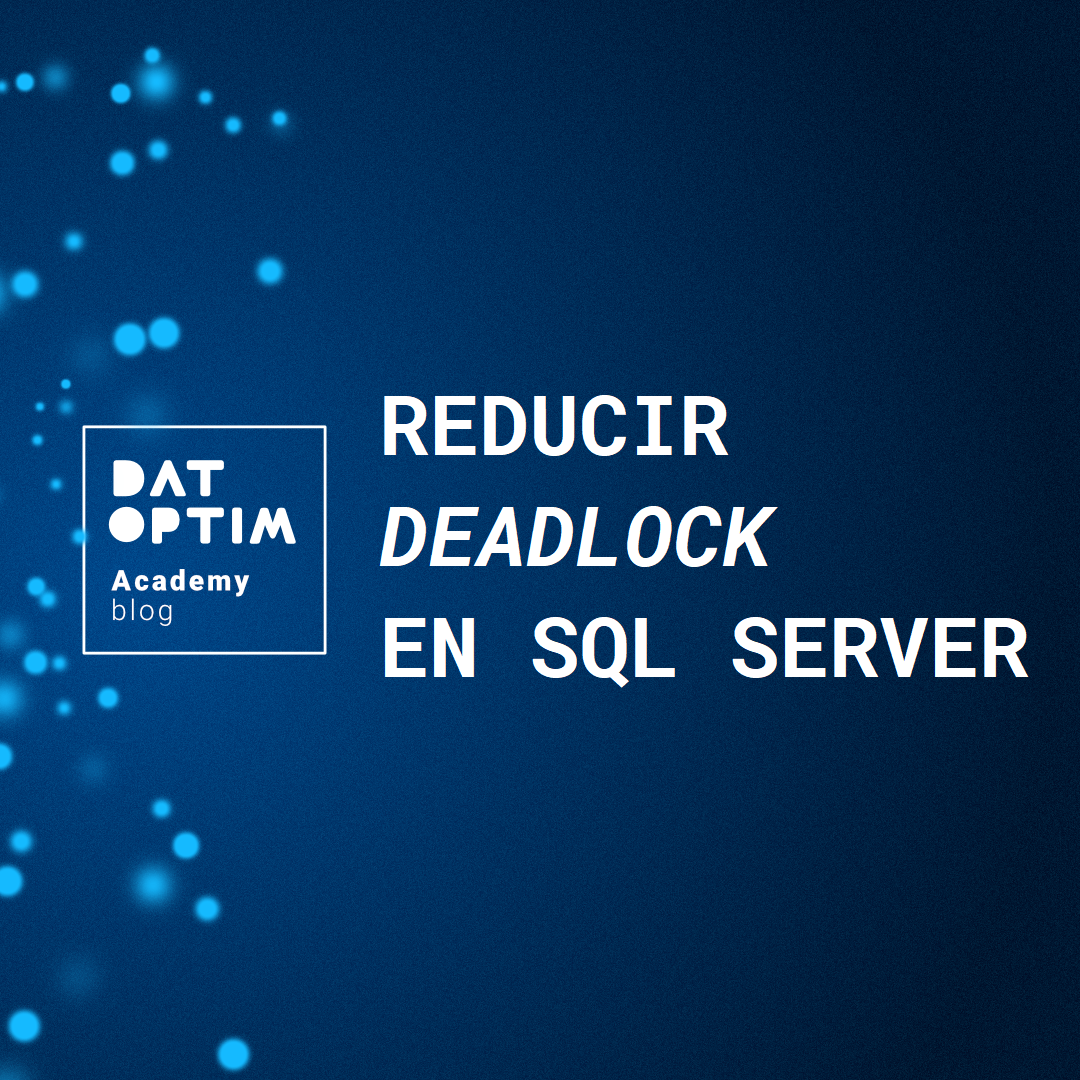 Reducir deadlock en SQL Server - DATOPTIM
