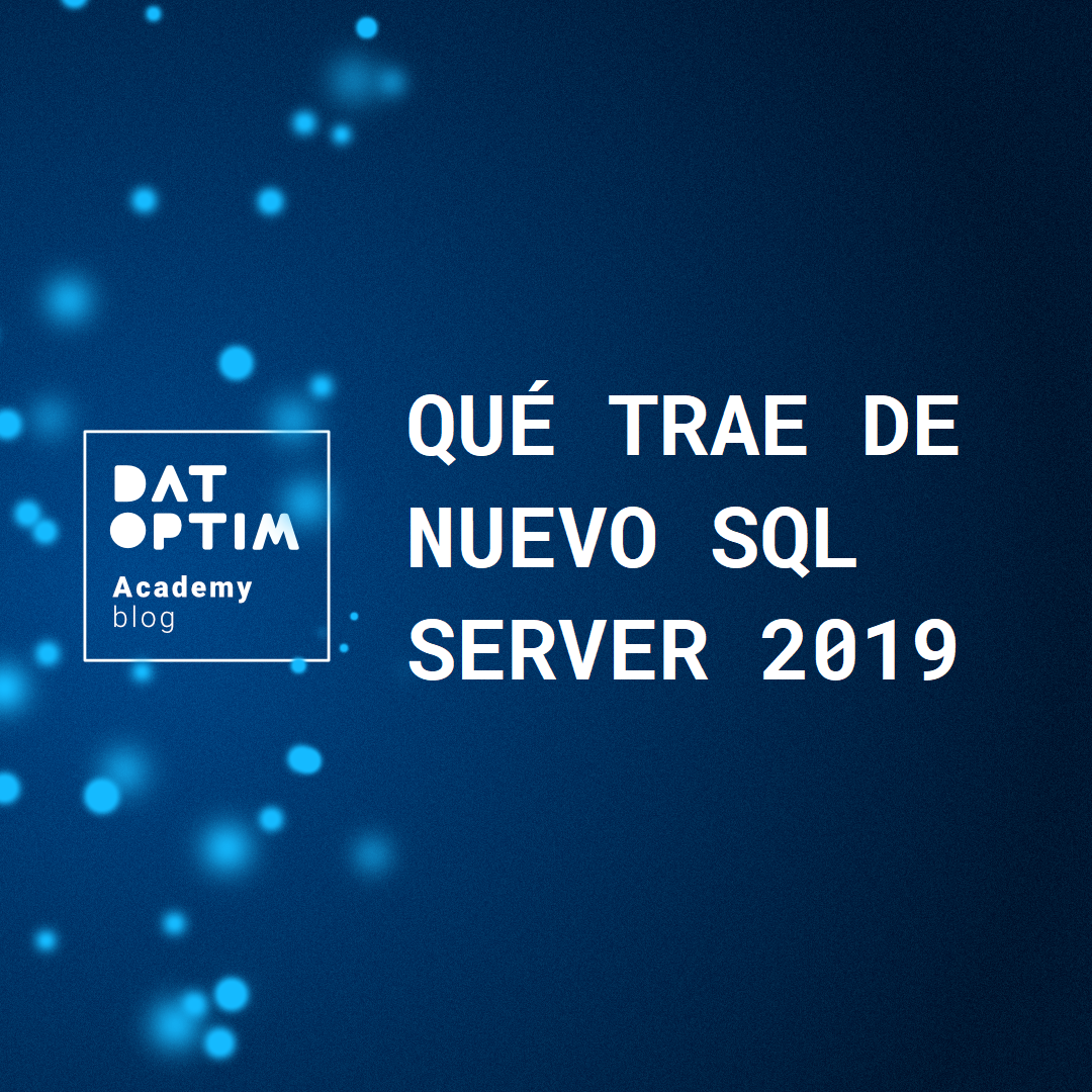 Qué trae de nuevo SQL Server 2019 - DATOPTIM