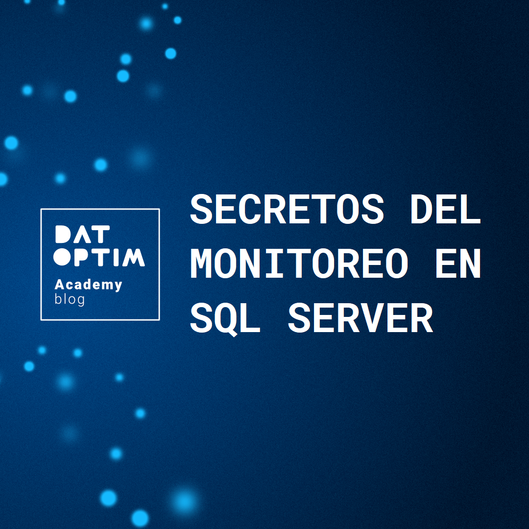 Los secretos del Monitoreo en SQL Server - DATOPTIM